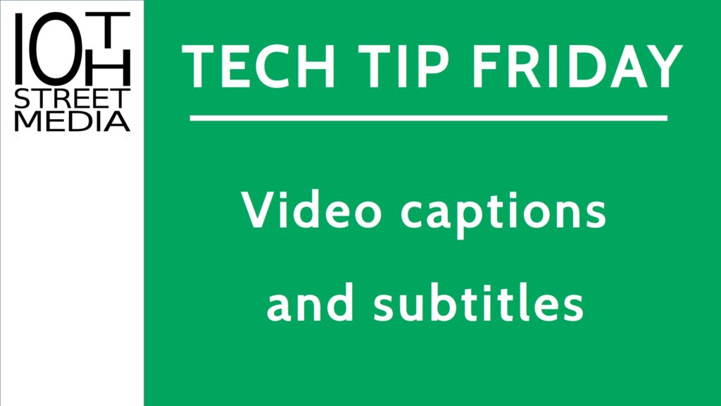 Tech Tip Friday: Making video captions and subtitles – 10th Street Media
